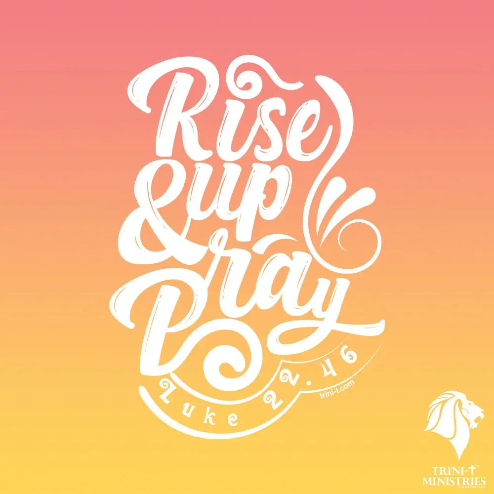 Bible Bites - Rise & Pray - Luke 22:46 – Trini-T Ministries